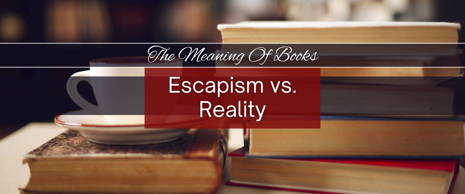 Escapism vs. Reality | The Meaning Of Books — WMG Books